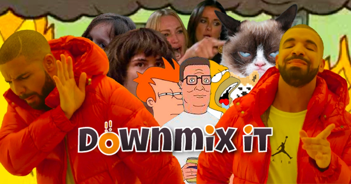 The best meme machine | Downmix It!